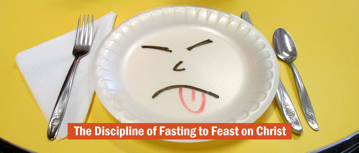 The Discipline of Fasting to Feast on Christ - Michigan District, LCMS